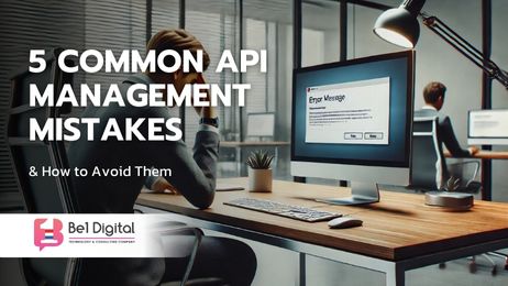 5 Common API Management Mistakes – Be1 Digital Co.,Ltd.